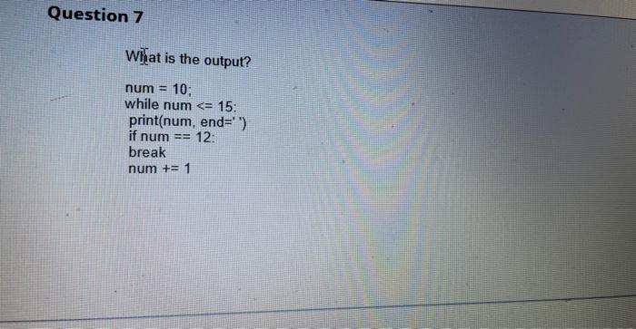 Solved What is the output? num =10; while num