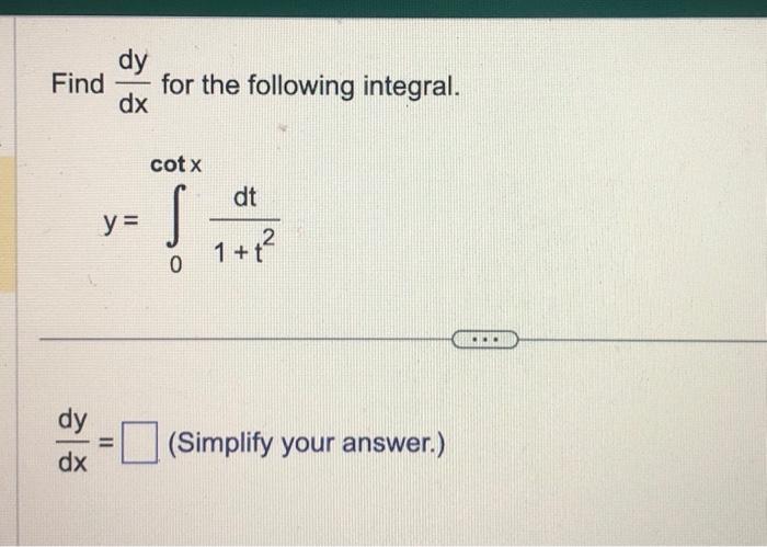 Solved dy Find for the following integral. dx dx y= cotx ! 0 | Chegg.com