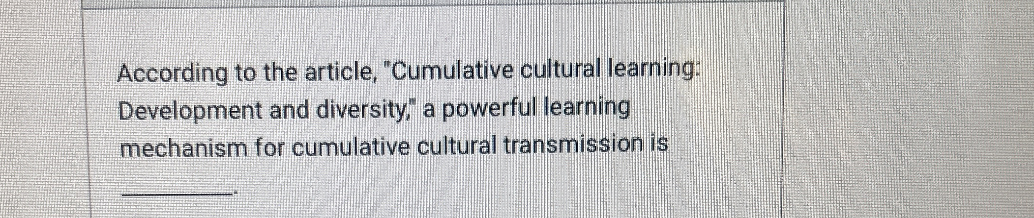 Solved According to the article, "Cumulative cultural | Chegg.com