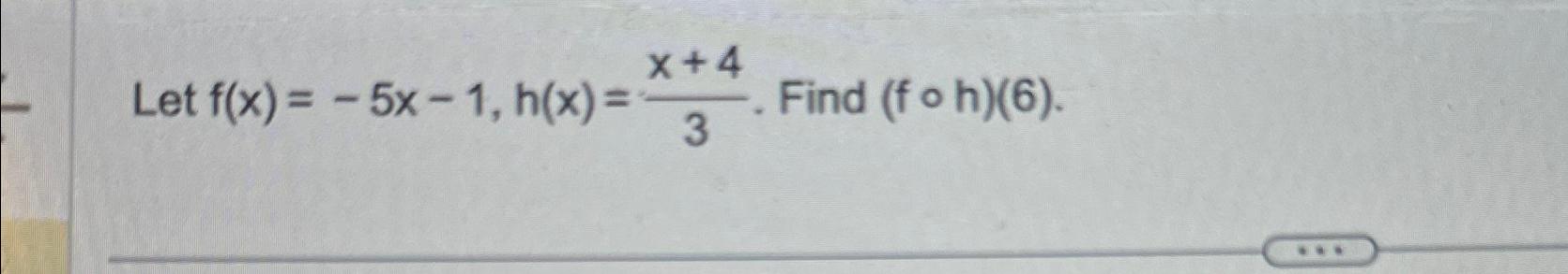 Solved Let f(x)=-5x-1,h(x)=x+43. ﻿Find (f@h)(6) | Chegg.com