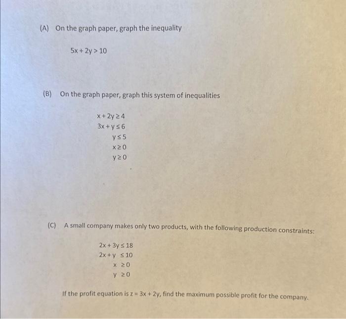 Solved (A) On the graph paper, graph the inequality 5x+2y>10 | Chegg.com