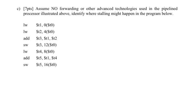 Solved c) [7pts] Assume NO forwarding or other advanced | Chegg.com