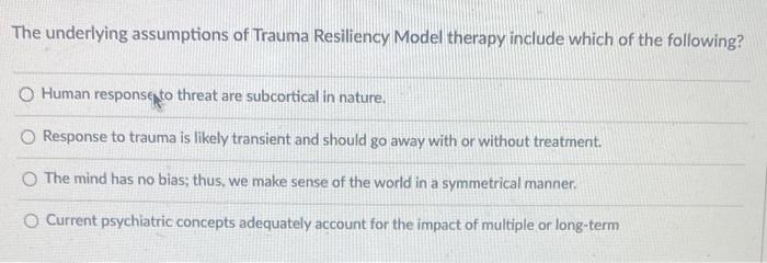 Solved The underlying assumptions of Trauma Resiliency Model | Chegg.com