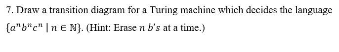 Solved 7. Draw a transition diagram for a Turing machine | Chegg.com