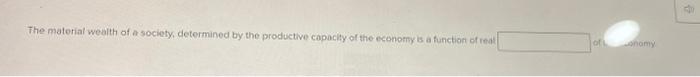 Solved The material wealth of a society, determined by the | Chegg.com