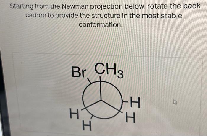 Solved Starting from the Newman projection below, rotate the | Chegg.com