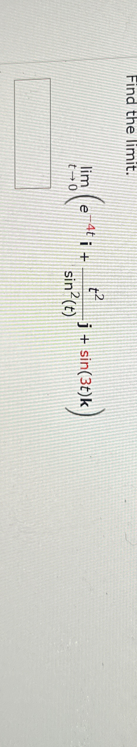 Solved Find the limit.limt→0(e-4ti+t2sin2(t)j+sin(3t)k) | Chegg.com