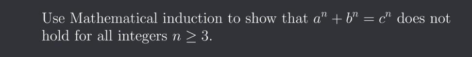 Solved Use Mathematical induction to show that an+bn=cn does | Chegg.com