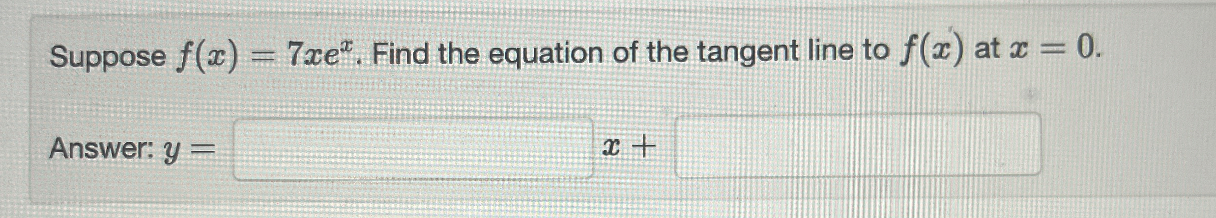 Solved Suppose f(x)=7xex. ﻿Find the equation of the tangent | Chegg.com