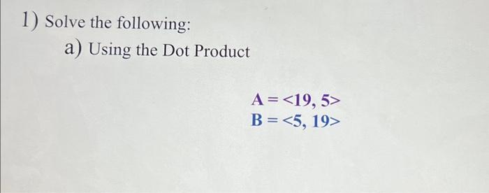 Solved 1) Solve the following: a) Using the Dot Product | Chegg.com