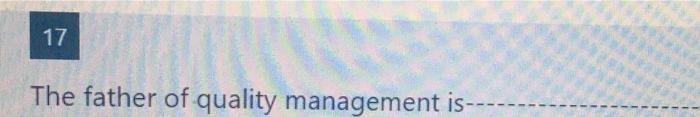 Solved 17 The father of quality management is- | Chegg.com