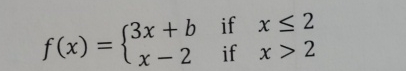 Solved f(x)={3x+b if x≤2x-2 if x>2determine the value of | Chegg.com