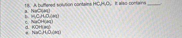 Solved 18. A buffered solution contains HC2H3O2. It also | Chegg.com