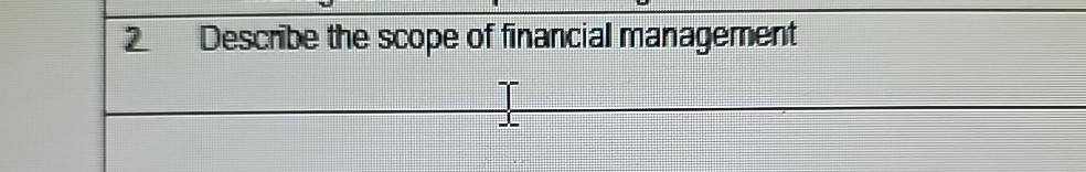 Solved 2 ﻿Describe the scope of financial management | Chegg.com