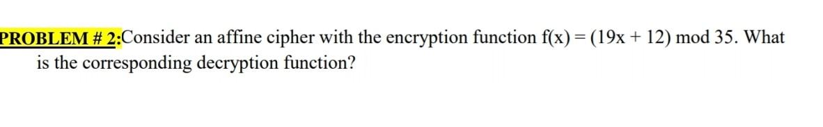Solved PROBLEM # 2:Consider an affine cipher with the | Chegg.com