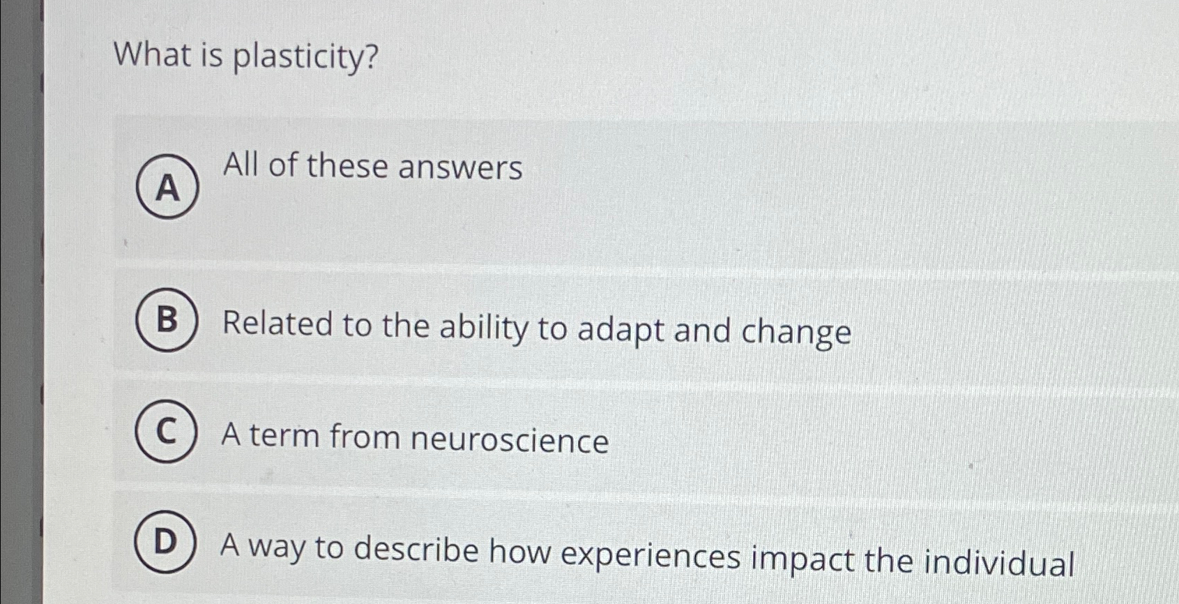 Solved What is plasticity?All of these answersRelated to the | Chegg.com