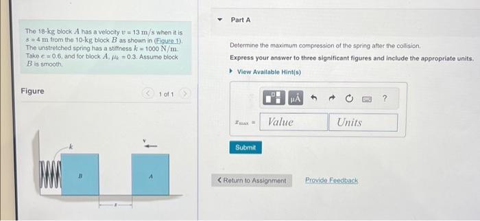 Solved The 18-kg block A has a velocity v = 13 m/s when it | Chegg.com