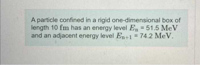 Solved A particle confined in a rigid one-dimensional box of | Chegg.com