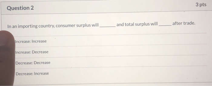 Solved 3 pts Question 2 In an importing country, consumer | Chegg.com