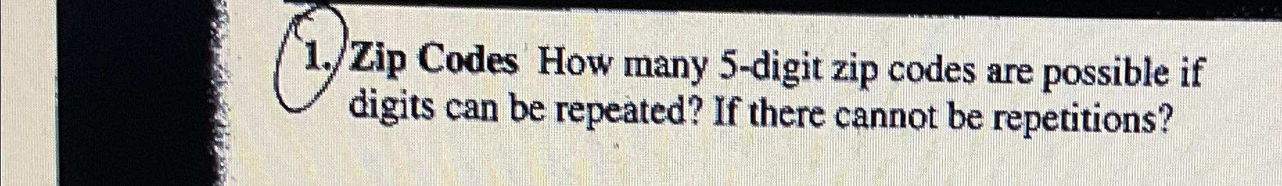 Solved Zip Codes How many 5-digit zip codes are possible if | Chegg.com