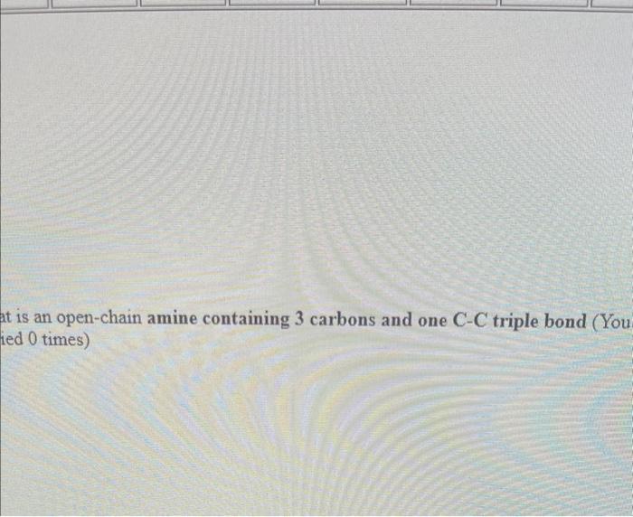 Solved at is an open-chain amine containing 3 carbons and | Chegg.com