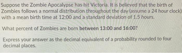 Solved Suppose the Zombie Apocalypse has hit Victoria. It is | Chegg.com