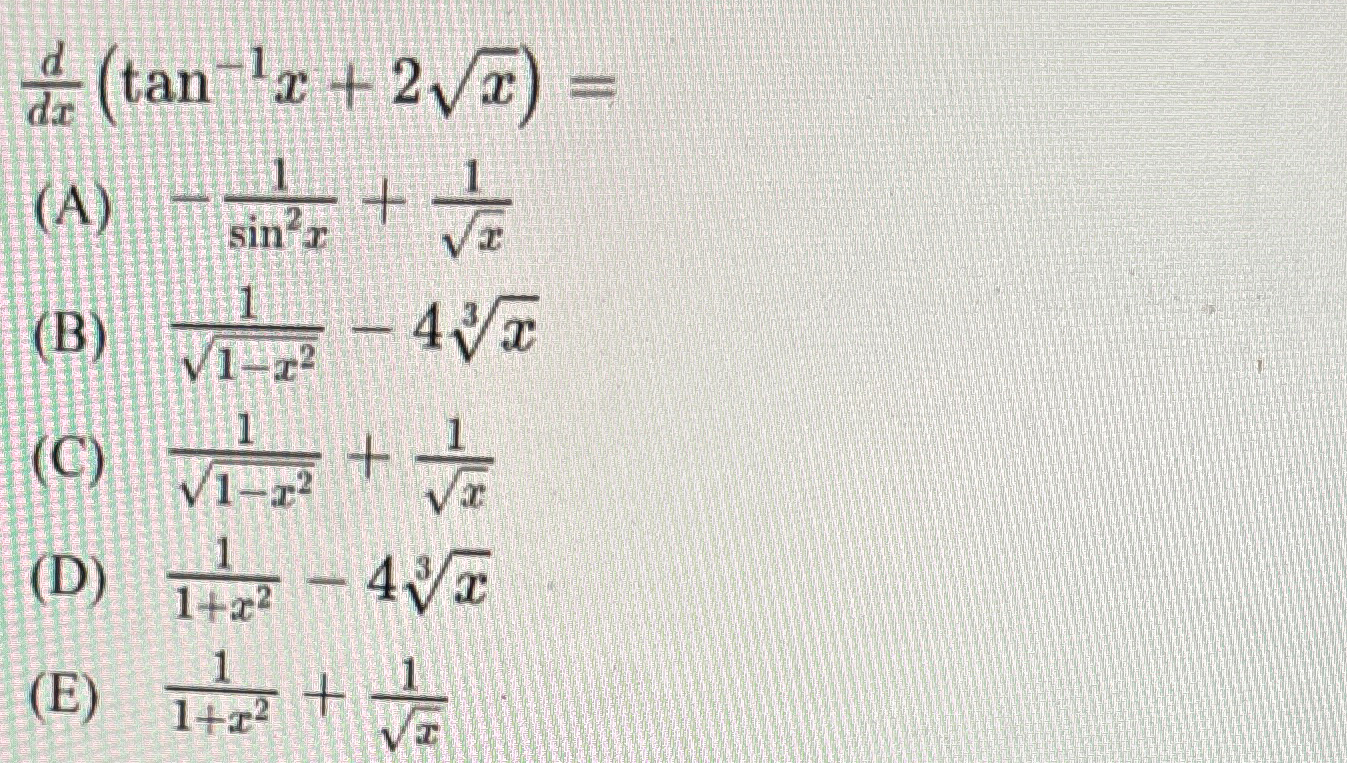 Solved ddx(tan-1x+2x2)=(A) -1sin2x+1x2(B) 11-x22-4x3(C) 11-x | Chegg.com