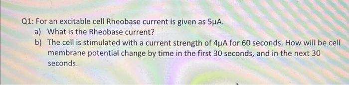 Solved Q1: For an excitable cell Rheobase current is given | Chegg.com