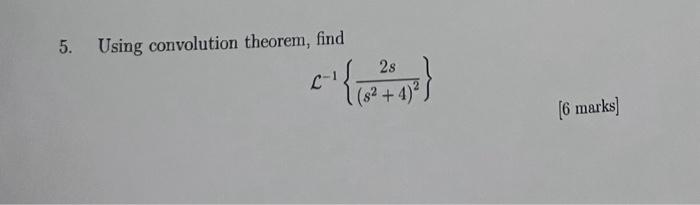 Solved 5. Using convolution theorem, find C-₁ L- 2s (8²+4)² | Chegg.com