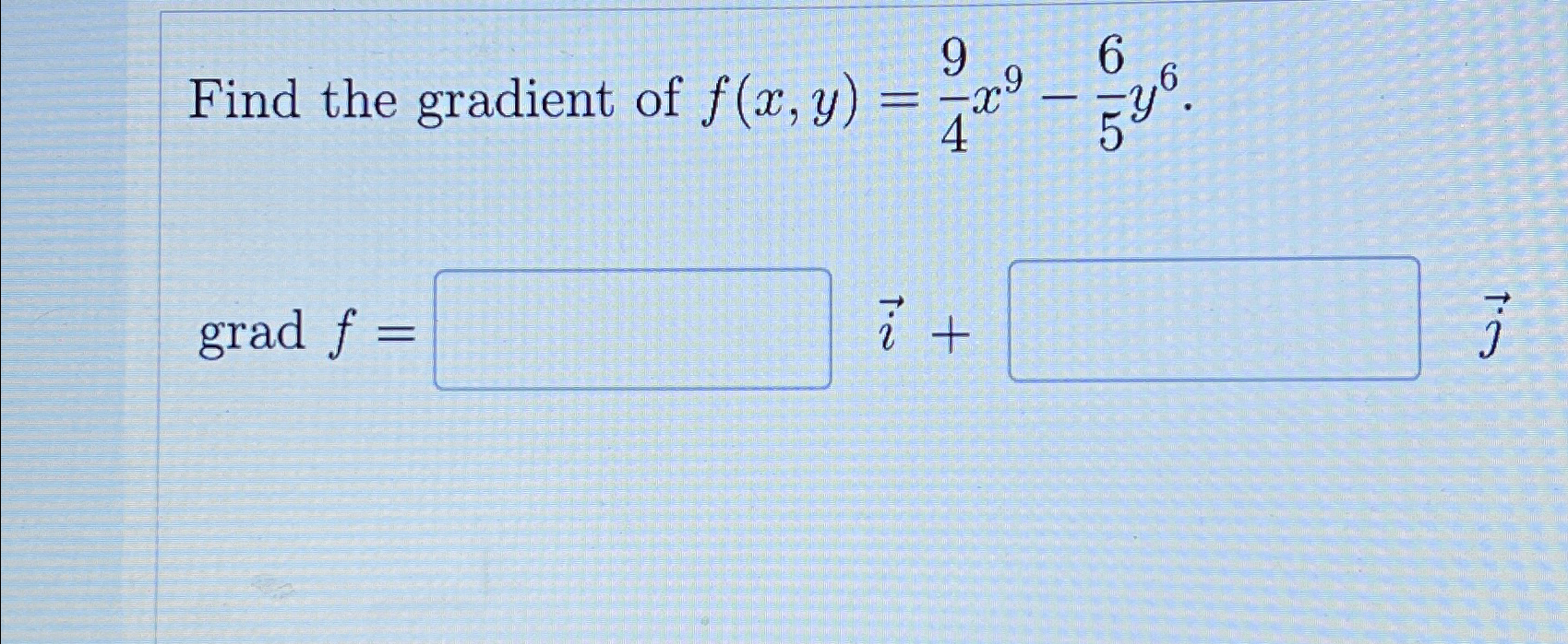 Solved Find the gradient of f(x,y)=94x9-65y6.gradf= ﻿vec(i)+ | Chegg.com