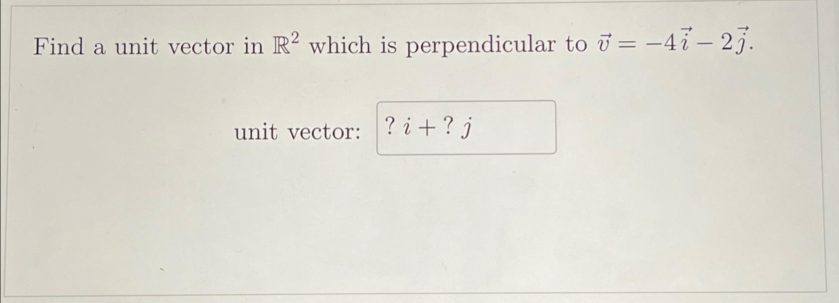 Solved Find a unit vector in R2 ﻿which is perpendicular to | Chegg.com