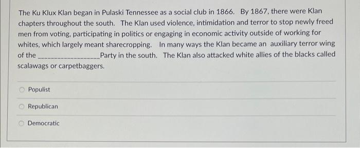 The Ku Klux Klan began in Pulaski Tennessee as a | Chegg.com