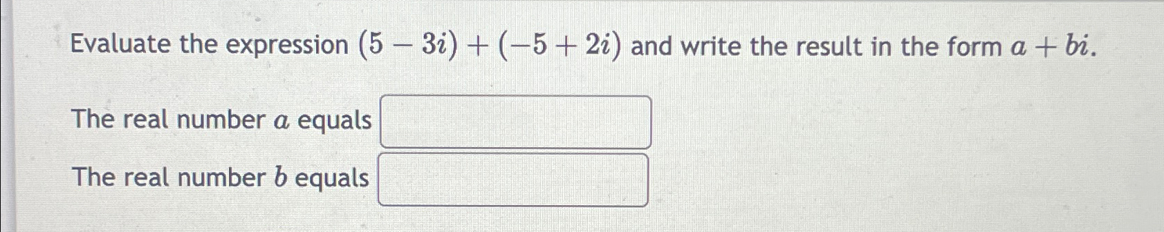 Solved Evaluate the expression (5-3i)+(-5+2i) ﻿and write the | Chegg.com