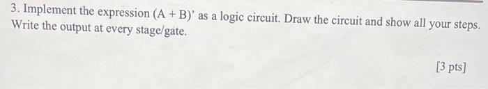 Solved 3. Implement the expression (A + B)' as a logic | Chegg.com