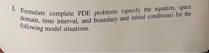Solved 1. Formulate complete PDE problems (specify the | Chegg.com