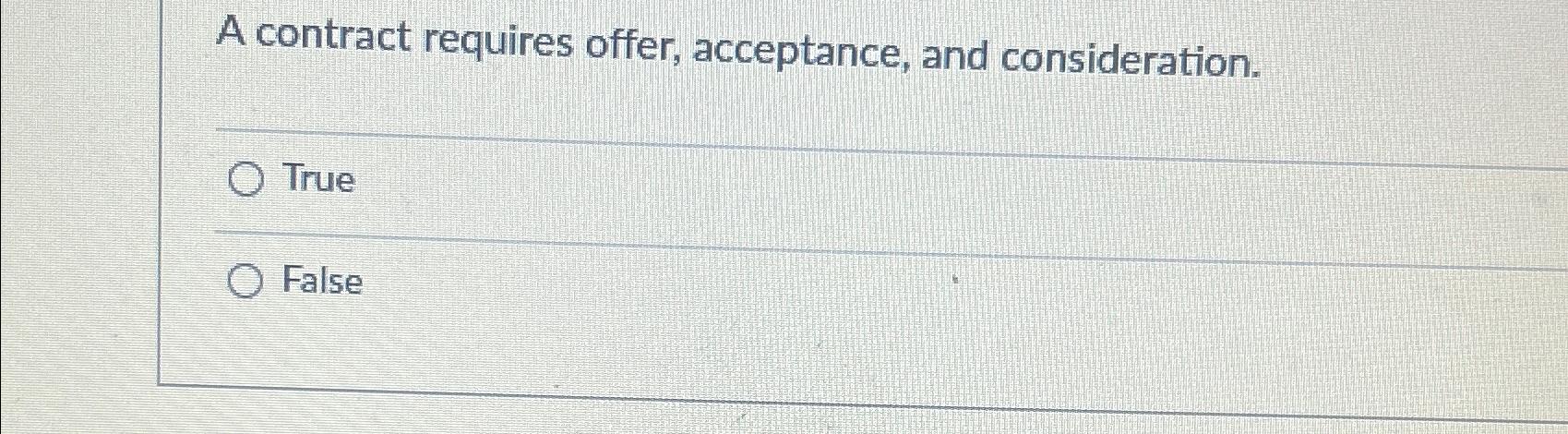 Solved A contract requires offer, acceptance, and | Chegg.com