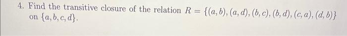 Solved 4. Find the transitive closure of the relation | Chegg.com