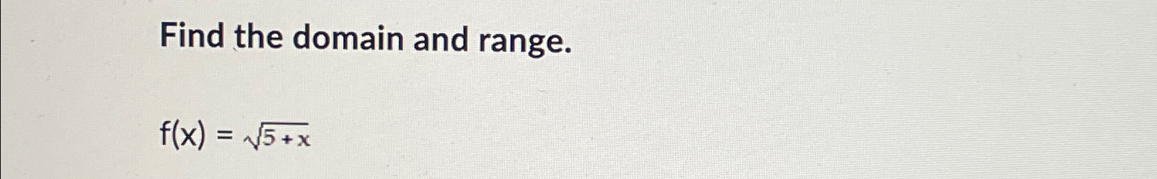 Solved Find the domain and range.f(x)=5+x2 | Chegg.com