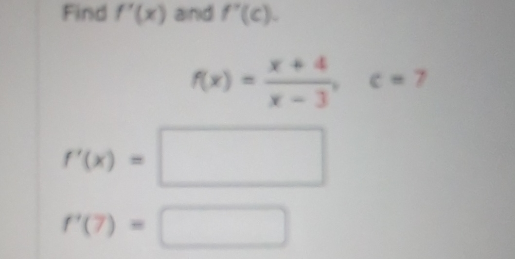Solved Find f'(x) ﻿and f'(c).f(x)=x+4x-3,c=7f'(x)=T(7)= | Chegg.com