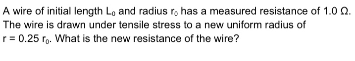 Solved A wire of initial length L0 ﻿and radius r0 ﻿has a | Chegg.com