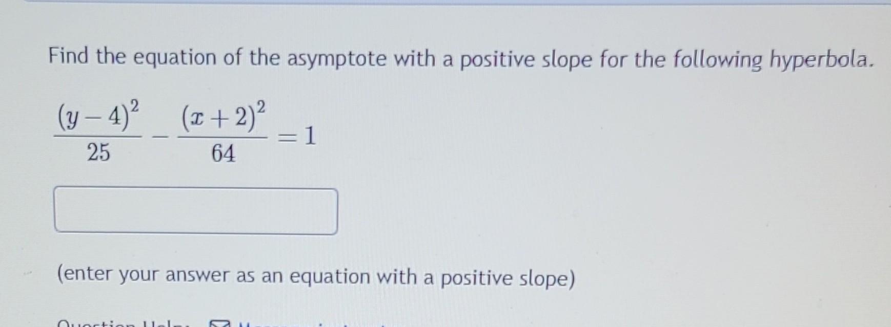 Solved Find the equation of the asymptote with a positive | Chegg.com