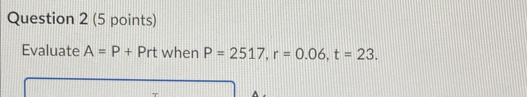 Solved Question 2 (5 ﻿points)Evaluate A=P+Prt ﻿when | Chegg.com
