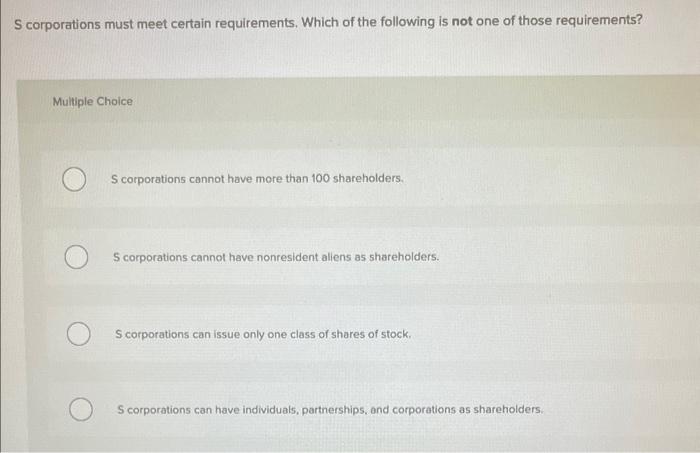 Solved S corporations must meet certain requirements. Which | Chegg.com