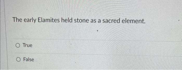 The early Elamites held stone as a sacred element. | Chegg.com