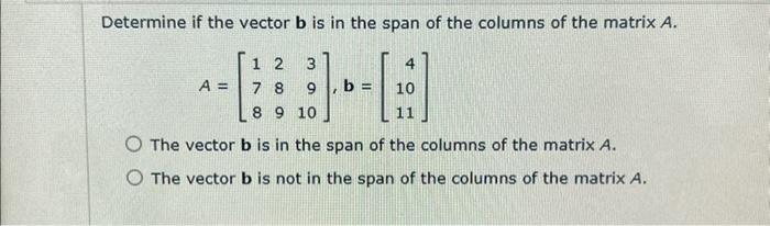Solved Determine if the vector b is in the span of the | Chegg.com