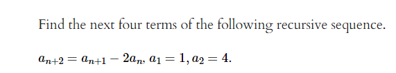 Solved Find the next four terms of the following recursive | Chegg.com