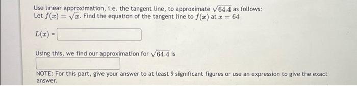 Solved Use linear approximation, i.e. the tangent line, to | Chegg.com