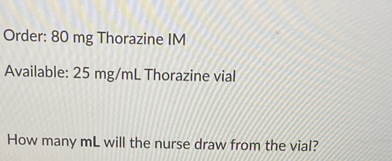 Solved Order: 80 ﻿mg Thorazine IMAvailable: 25mgmL | Chegg.com