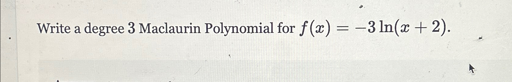 Solved Write a degree 3 ﻿Maclaurin Polynomial for | Chegg.com