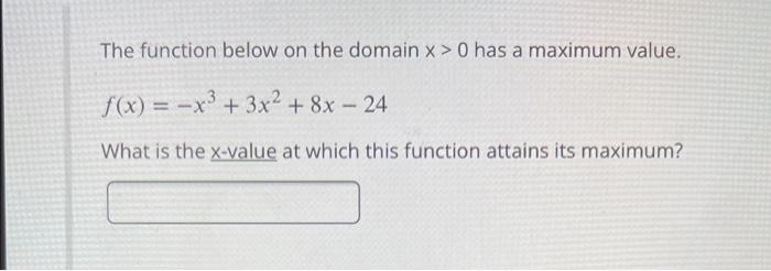 Solved The function below on the domain x > 0 has a maximum | Chegg.com